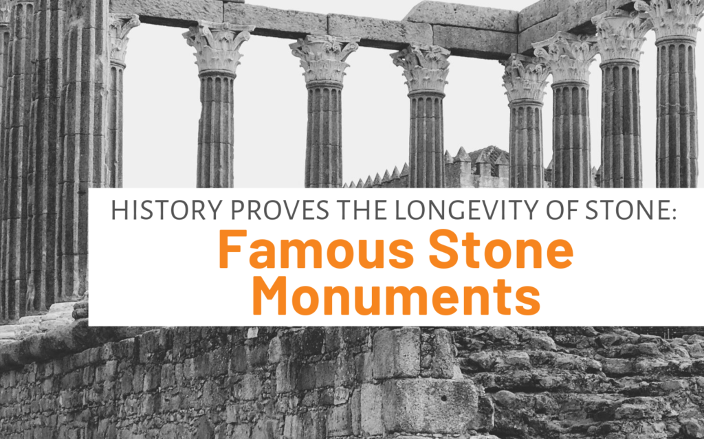 History Proves The Longevity Of Stone: Famous Stone Monuments