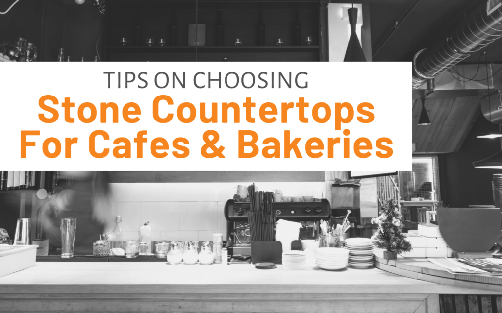 Tips On Choosing Stone Countertops For Cafes & Bakeries